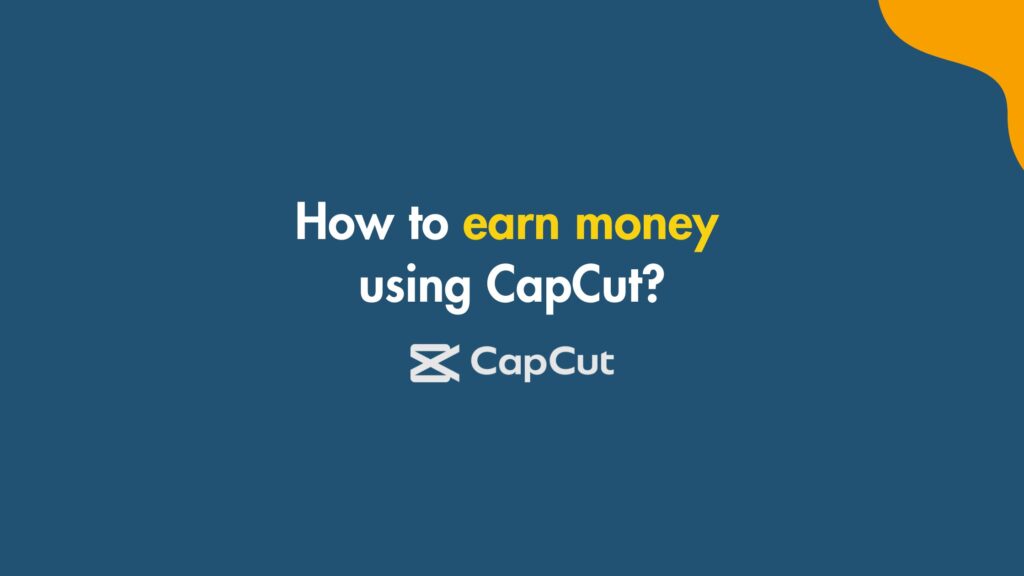 How to earn money using CapCut in 2025